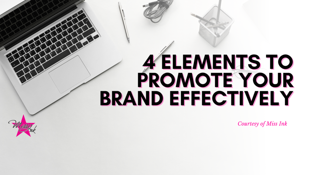 4 Elements To Promote Your Brand Effectively. - Miss Ink